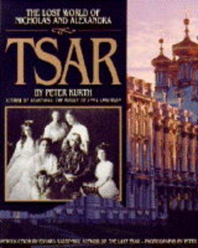 Tsar: The Lost World of Nicholas and Alexandra by Kurth, Peter Hardback ...