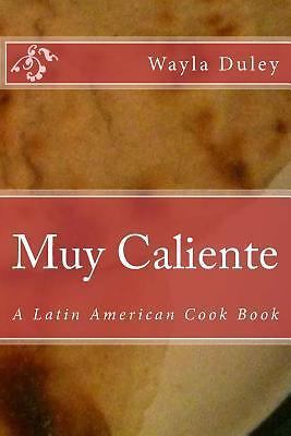 Muy Caliente : A Latin American Cook Book by Wayla Duley (2015, Trade ...