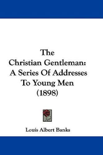Christian Gentleman : A Series of Addresses to Young Men (1898) by ...