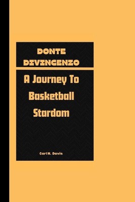 Donte Divincenzo: A Journey To Basketball Stardom by Carl N. Davis ...