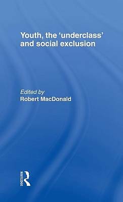Youth, The 'Underclass' and Social Exclusion by Robert Macdonald ...