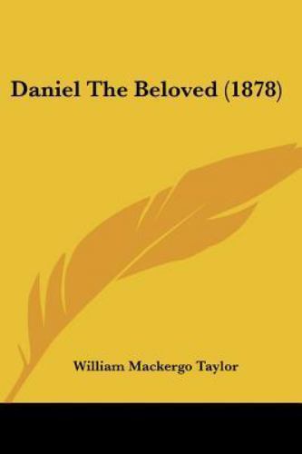 Daniel the Beloved by William Mackergo Taylor (2009, Trade Paperback ...