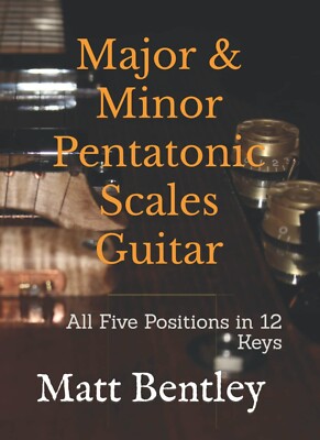 Major & Minor Pentatonic Scales Guitar: All Five Positions In 12 Keys ...