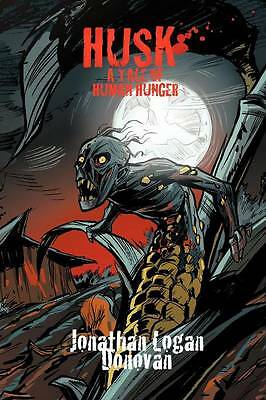 Husk: A Tale of Human Hunger by Jonathan Logan Donovan (Paperback, 2012 ...