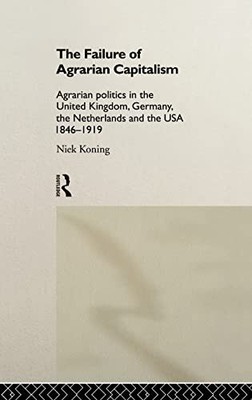 Koning - Failure of Agrarian Capitalism Agrarian Politics in the UK ...
