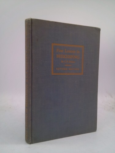 First Lessons in Beekeeping. Revised and rewritten by M.G. Dadant and J ...