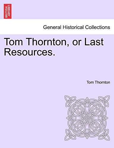 Tom Thornton, or Last Resources. 9781241583538| eBay