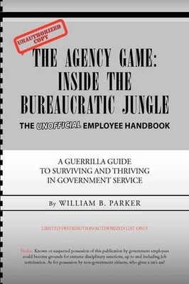 The Agency Game: Inside the Bureaucratic Jungle by William B. Parker ...
