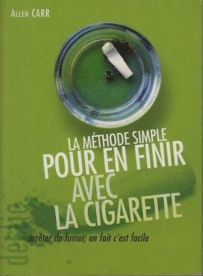La methode simple pour en finir avec la cigarette : Arreter de fumer ...