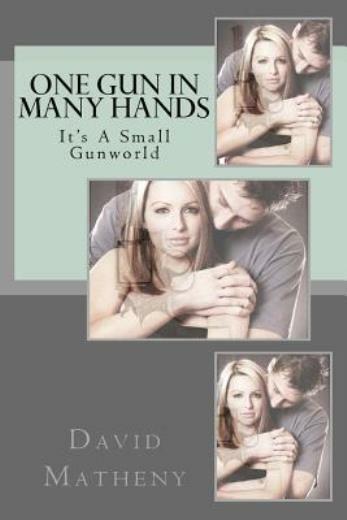 One Gun in Many Hands : It's a Small Gunworld by David Matheny (2016 ...