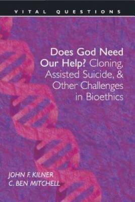 Does God Need Our Help: Cloning, Assisted Suicide, Other Challeng ...