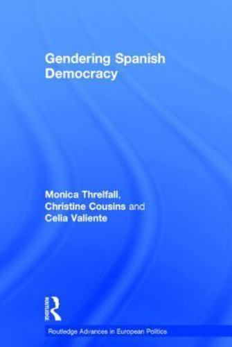 Routledge Advances in European Politics Ser.: Gendering Spanish ...