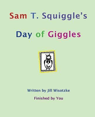 Sam T. Squiggle's Day of Giggles by Jill Wisotzke (2014, Trade Paperback) for sale online | eBay