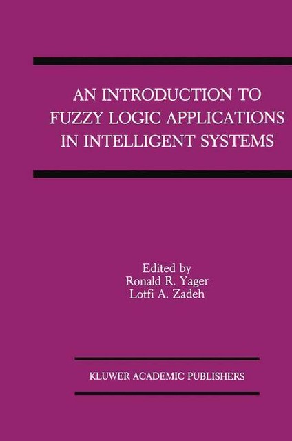 An Introduction to Fuzzy Logic Applications in Intelligent Systems von ...