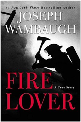 Fire Lover: A True Story, Wambaugh, Joseph 9780060095277| eBay