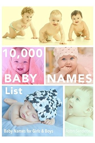 10,000 BABY NAMES LIST: BABY NAMES FOR GIRLS & BABY NAMES By Aston ...