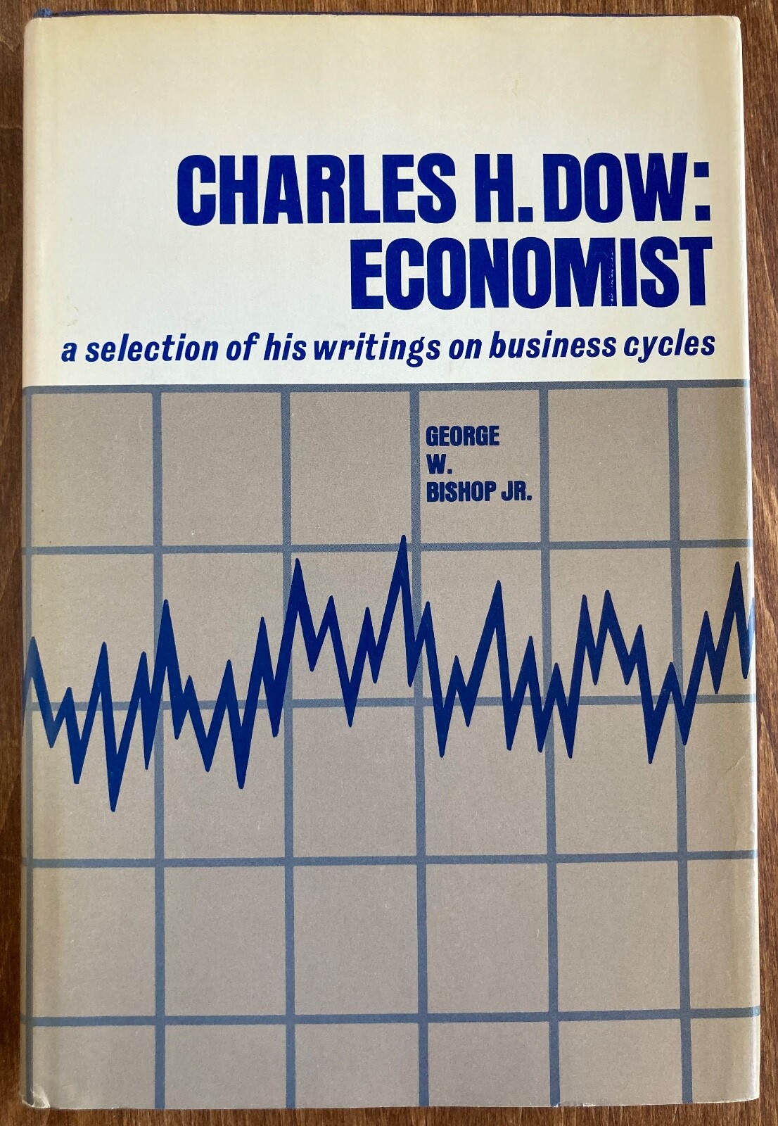 Charles H. Dow: Economist, George W. Bishop, Jr., Editor, 1967 Business ...