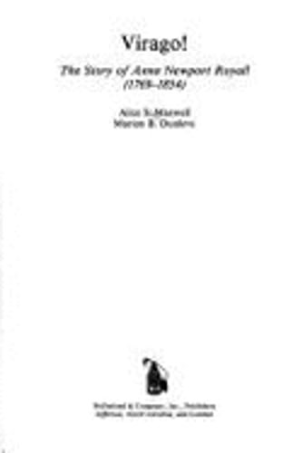 Virago!: The Story of Anne Newport Royall (1769-1854) by Alice S ...