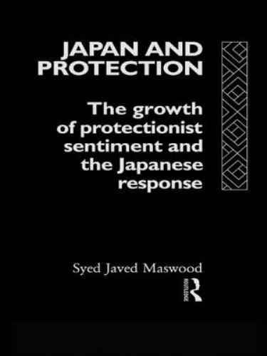 Japan and Protection : The Growth of Protectionist Sentiment and the Japanese Response by Syed J ...