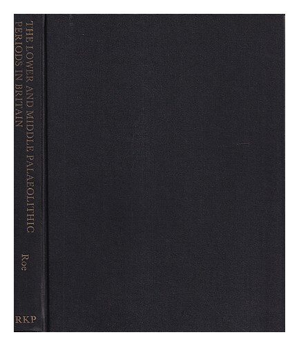 ROE, DEREK ARTHUR The Lower and Middle Palaeolithic periods in Britain ...
