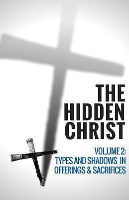 Hidden Christ - Volume 2 : Types and Shadows in Offerings and ...