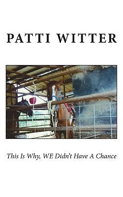 This Is Why, WE Didn't Have A Chance by Witter, Patti -Paperback | eBay