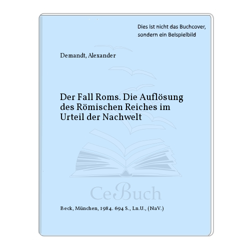 Demandt, Alexander: Der Fall Roms. Die Auflösung des Römischen Reiches ...
