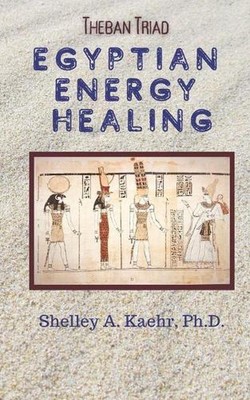 Egyptian Energy Healing: Theban Triad by Shelley Kaehr (English ...