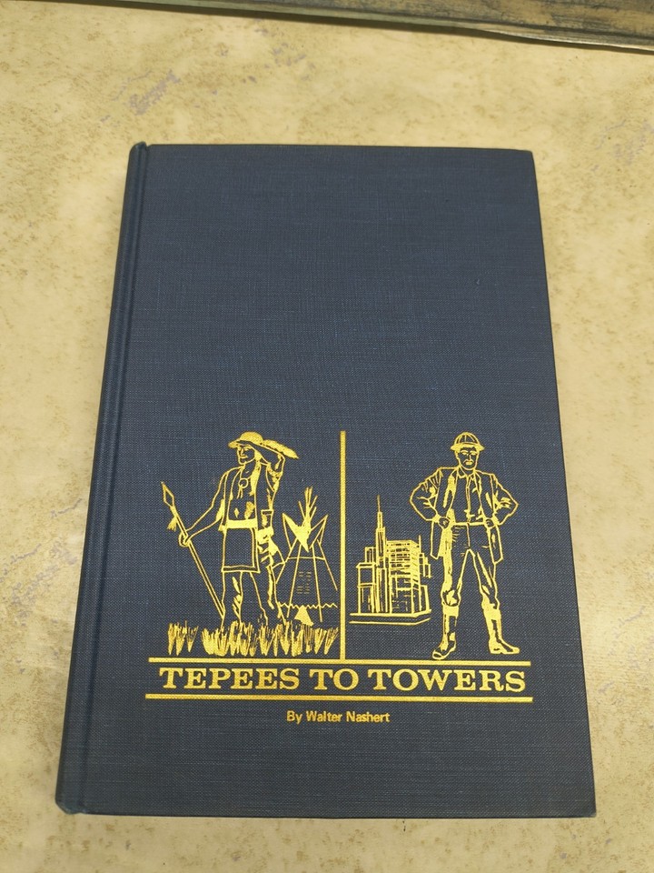 WALTER NASHERT -- TEPEES TO TOWERS THE STORY OF BUILDING THE SOONER ...