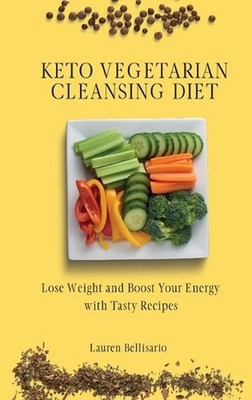 Keto Vegetarian Cleansing Diet: Lose Weight and Boost Your Energy with ...