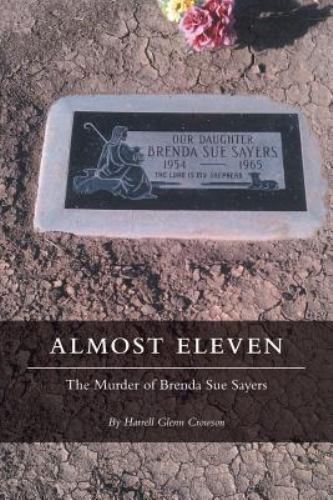 Almost Eleven : The Murder of Brenda Sue Sayers by Harrell Glenn ...