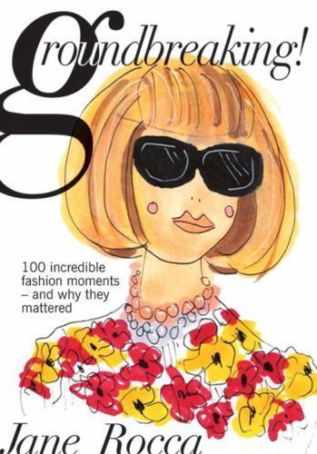 Groundbreaking Fashion : 100 Iconic Moments by Jane Rocca (2017 ...