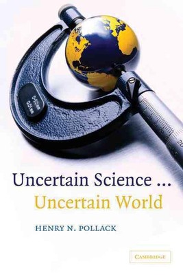 Uncertain Science ... Uncertain World: Why Scientists Can Never Be Sure ...