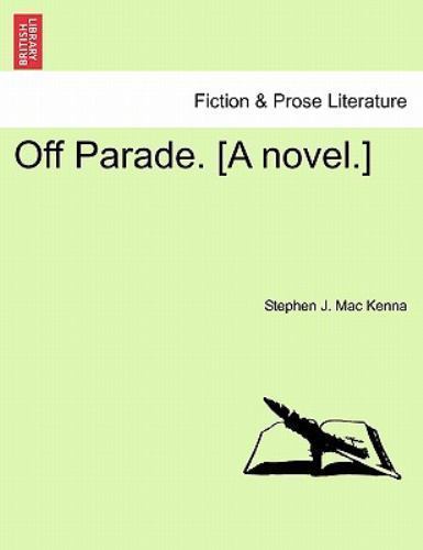 Off Parade [A Novel ] by Stephen J. Mac Kenna (2011, Trade Paperback ...