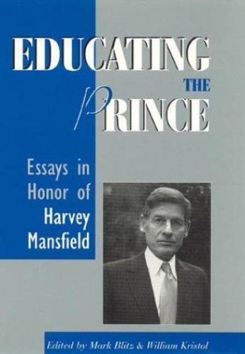Educating the Prince: Essays in Honor of Harvey Mansfield by Rowman ...