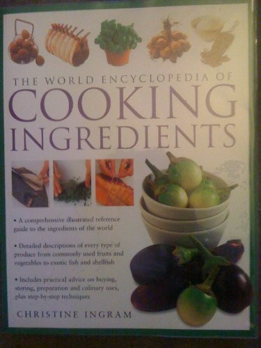 THE WORLD ENCYCLOPEDIA OF COOKING INGREDIENTS By Christine Ingram ...