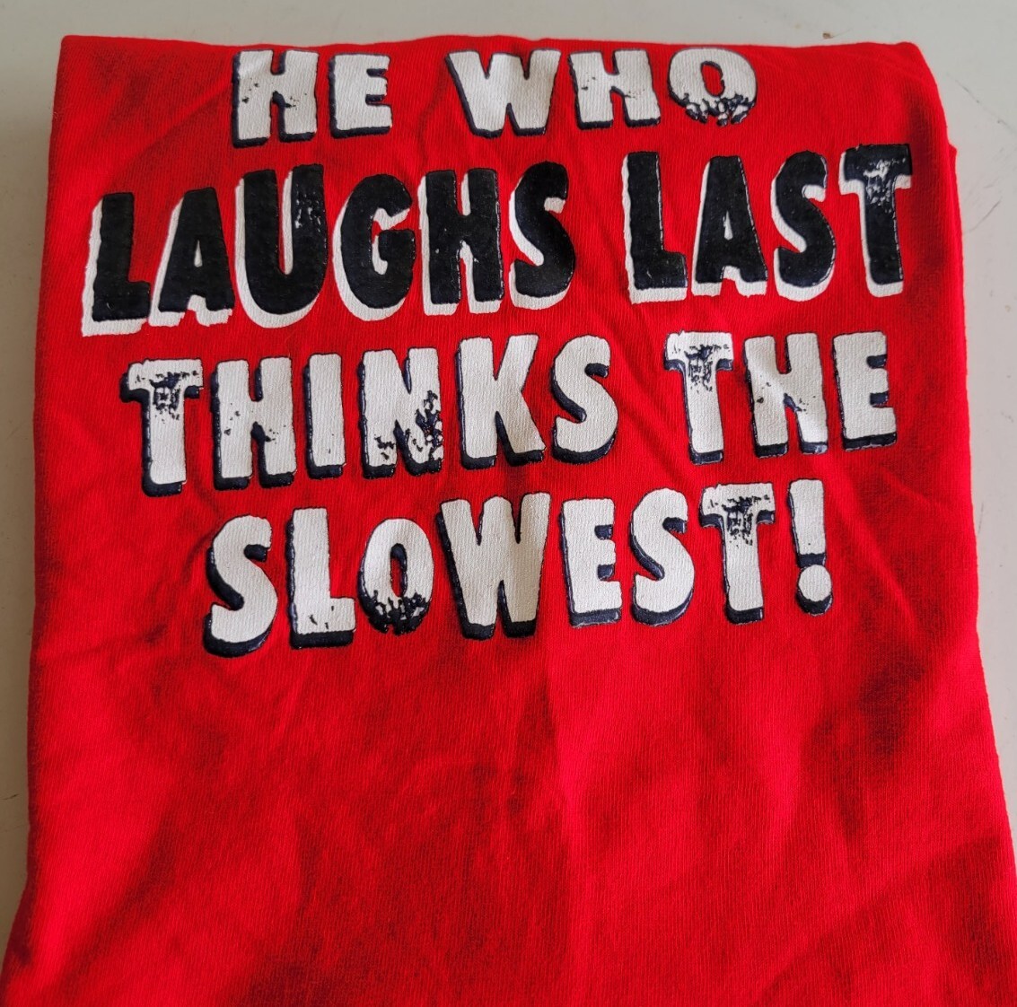 He Who Laughs Last Thinks the Slowest Sz. M Adult T-shirt Red | eBay
