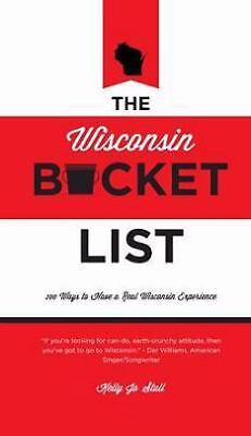 The Wisconsin Bucket List - 100 Ways to Have a Real Wisconsin ...