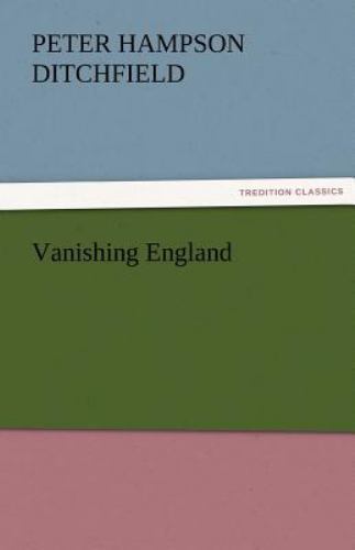 Vanishing England by P. H. (Peter Hampson) Ditchfield (2011, Trade ...