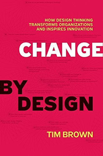 Change by Design: How Design Thinking Transforms Organ... by Brown, Tim ...