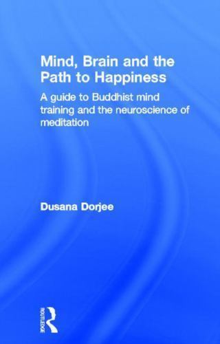 Mind, Brain and the Path to Happiness : A Guide to Buddhist Mind ...