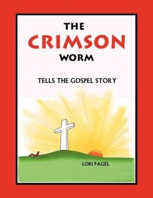 The Crimson Worm: Tells the Gospel Story by Pagel, Lori [Paperback ...