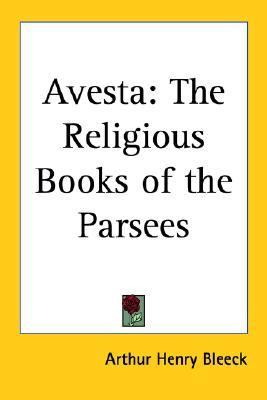 Avesta : The Religious Books of the Parsees by Arthur Henry Bleeck ...