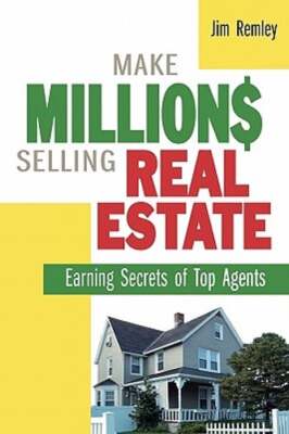 Make Millions Selling Real Estate: Earning Secrets of Top Agents by Jim ...