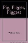 Pig, Pigger, Piggest - Paperback By Walton, Rick - GOOD | eBay