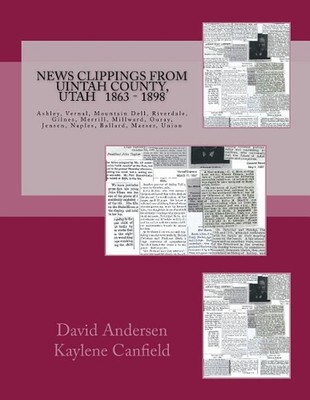 News Clippings From Uintah County, Utah: 1863 - 1898 by Kaylene ...