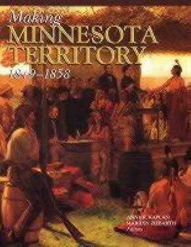 Making Minnesota Territory, 1849-1858 by Kaplan, Anne 9780873513739| eBay