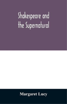 Margaret Lucy Shakespeare and the supernatural; a brief study of ...