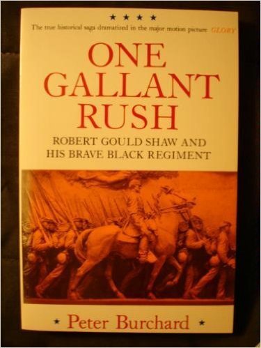 One Gallant Rush: Robert Gould Shaw and His Brave Black Regiment by ...