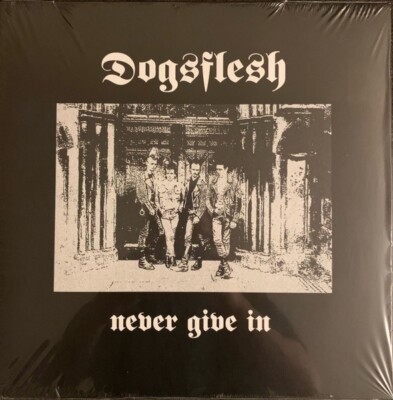 Dogsflesh - Never Give In UK Hardcore Punk Rare Unreleased KBD 1982 Sealed UK82 | eBay